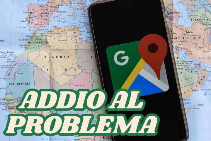 Google Maps, addio al problema più odiato degli utenti: finalmente non ...